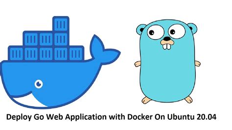 how to deploy go web application with docker on ubuntu 20 04 youtube