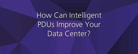 how can intelligent pdus improve your data center server technology
