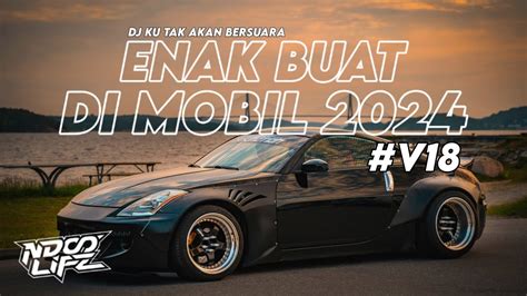 Dj Enak Buat Di Mobil V18 Dj Ku Tak Akan Bersuara X Drop Enak Full