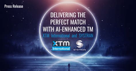 xtm international and systran delivering the perfect match with ai