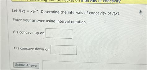 Solved Let F X Xe5x ﻿determine The Intervals Of Concavity