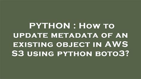 python how to update metadata of an existing object in aws s3 using
