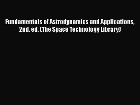 [pdf Download] Fundamentals Of Astrodynamics And Applications 2nd Ed