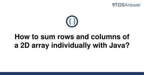 [solved] how to sum rows and columns of a 2d array 9to5answer
