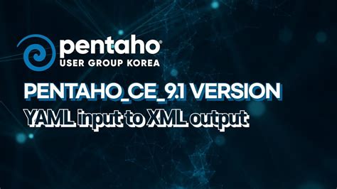 pentaho ce 9 1 version yaml input to xml output youtube