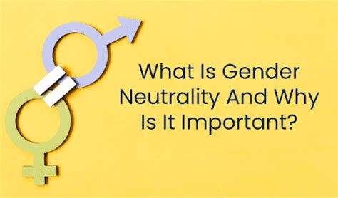 Gender Neutrality Matters A Look At The Benefits For Everyone
