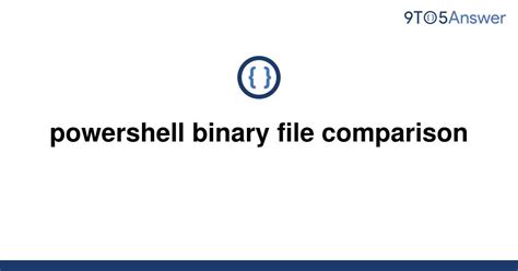 [solved] powershell binary file comparison 9to5answer