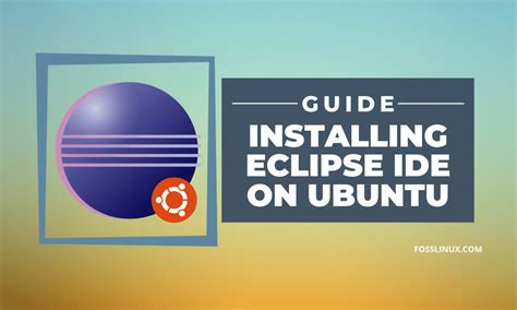 how to install eclipse ide on ubuntu foss linux