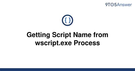 [solved] getting script name from wscript exe process 9to5answer