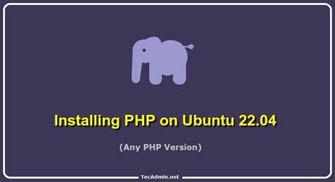 how to install php 8 3 8 2 7 4 on ubuntu 22 04 tecadmin