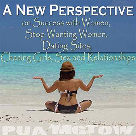 Jp A New Perspective On Success With Women Stop Wanting