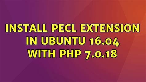ubuntu install pecl extension in ubuntu 16 04 with php 7 0 18 youtube