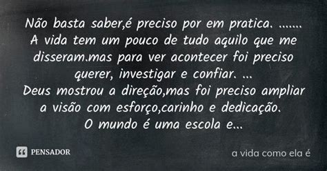 Não Basta Saber é Preciso Por Em A Vida Como Ela é Pensador