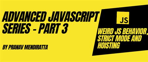 advanced javascript series part 3 weird js behavior strict mode and