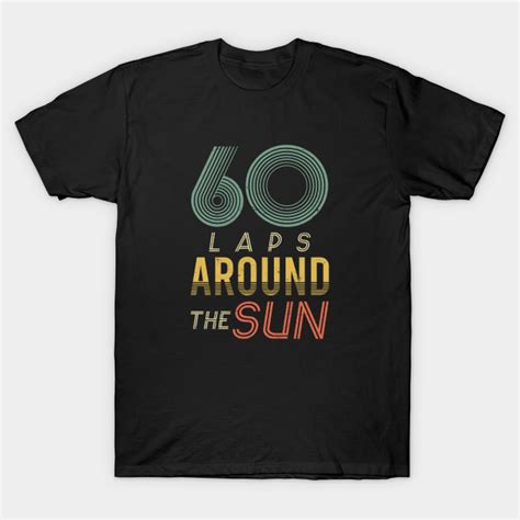 60 Laps Around The Sun V2 60th Birthday T Shirt Teepublic