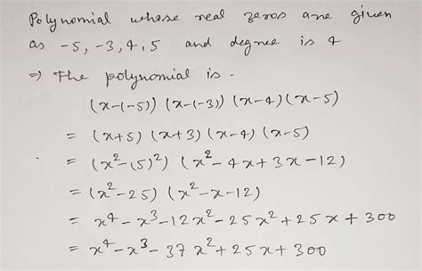[solved] form a polynomial whose real zeros and degree are given zeros