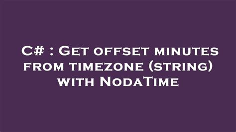c get offset minutes from timezone string with nodatime youtube