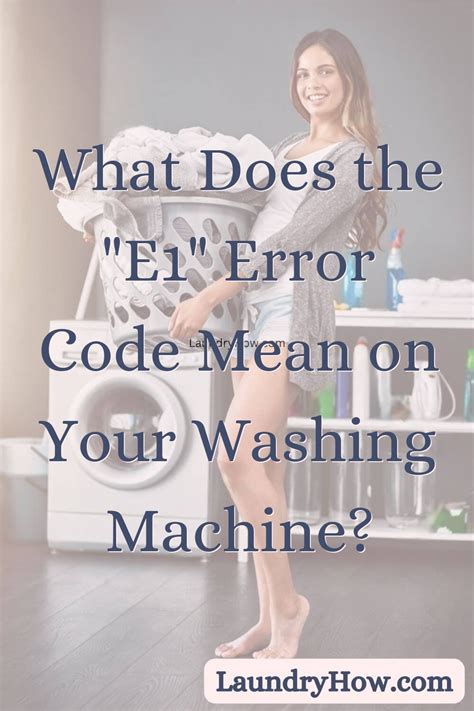 What Does The “e1” Error Code Mean On Your Washing Machine Laundry How