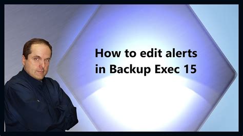 how to edit alerts in backup exec 15 youtube