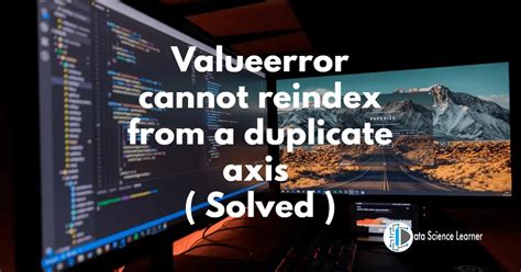 valueerror cannot reindex from a duplicate axis solved