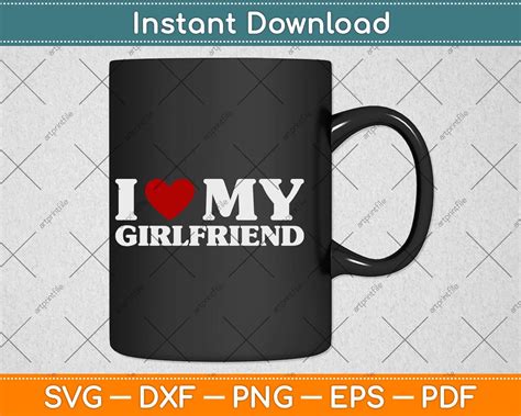 I Love My Girlfriend Svg Png Dxf Cutting File Artprintfile