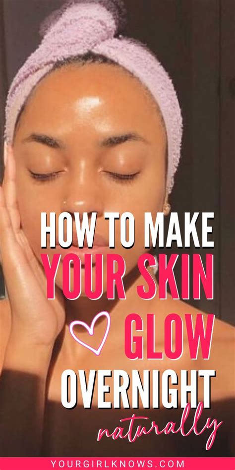 How To Make Your Skin Glow Overnight 12 Glow Up Tips No One Talks