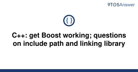 [solved] c get boost working questions on include 9to5answer