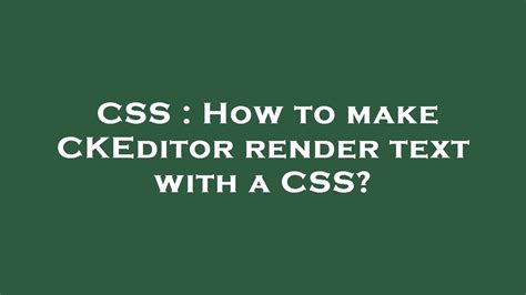 css how to make ckeditor render text with a css youtube