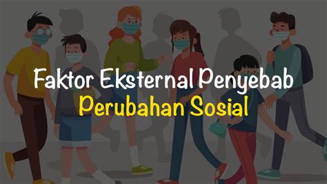 Faktor Eksternal Penyebab Perubahan Sosial Freedomsiana