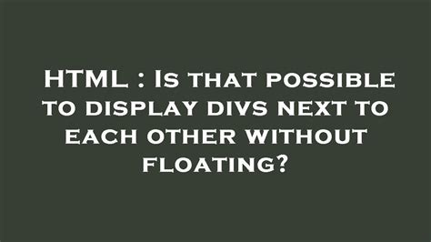 html is that possible to display divs next to each other without