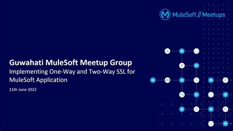 guwahati virtual meetup implementing one and two way ssl for mulesoft