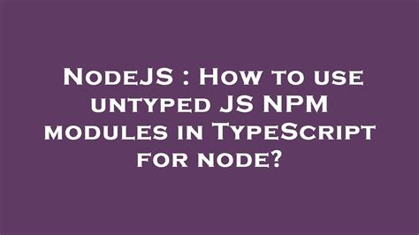 nodejs how to use untyped js npm modules in typescript for node