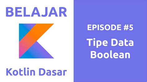 belajar kotlin dasar 5 tipe data boolean youtube