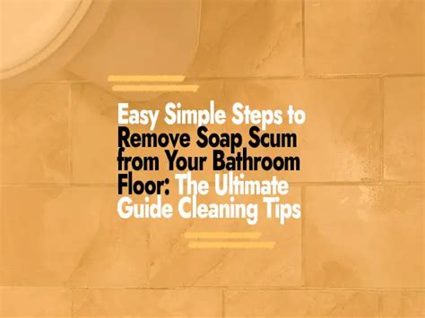 Easy Simple Steps To Remove Soap Scum From Your Bathroom Floor
