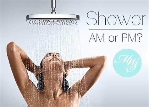 Your Say Do You Shower In The Morning Or Evening Or Both My Women Stuff
