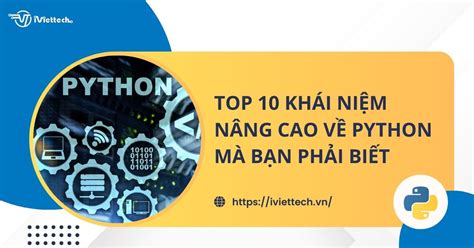 Top 10 Khái Niệm Nâng Cao Về Python Mà Bạn Phải Biết Iviettech