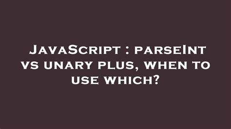 javascript parseint vs unary plus when to use which youtube