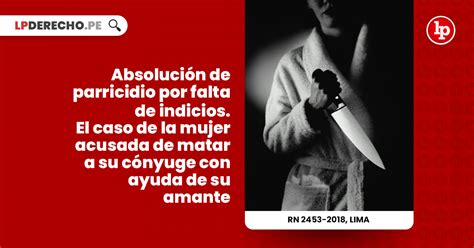 Absolución De Parricidio Por Falta De Indicios El Caso De La Mujer