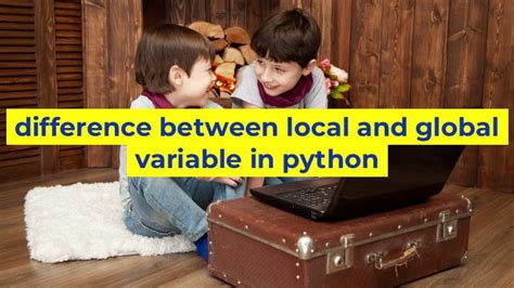 difference between local and global variable in python sinaumedia