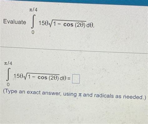 Solved Evaluate ∫015θ1−cos 2θ Dθ ∫0π 415θ1−cos 2θ Dθ Type