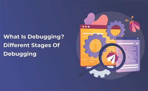 what is debugging different stages of debugging