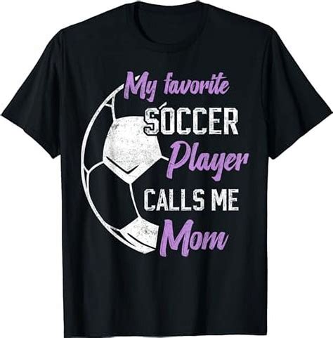 My Favorite Soccer Player Calls Me Mom Soccer Mother T Shirt