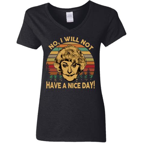Dorothy Golden Girls No I Wont Have A Nice Day G500vl Ladies V Neck Tshirt