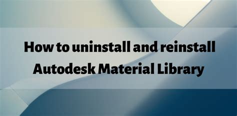 how to uninstall and reinstall autodesk material library