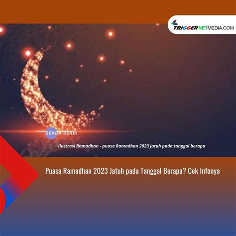 Puasa Ramadhan 2023 Jatuh Pada Tanggal Berapa Cek Infonya Trigger