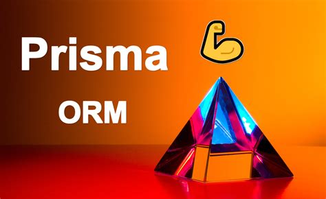 prisma orm how to use the great database mapping package