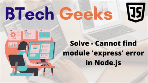solve cannot find module express error in node js btech geeks