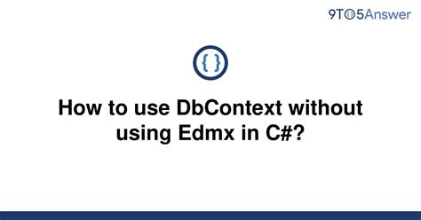 [solved] how to use dbcontext without using edmx in c 9to5answer