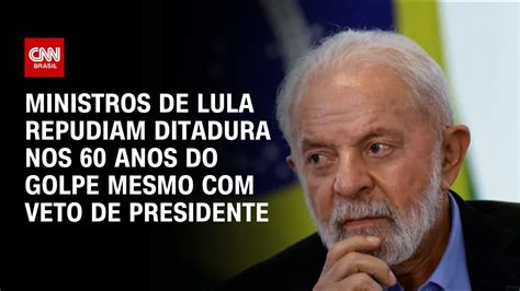Ministros De Lula Repudiam Ditadura Nos 60 Anos Do Golpe Mesmo Com Veto