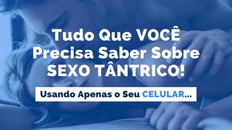 Na Hora Do Sexo Tudo Que Você Precisa Saber Sobre Sexo Tântrico Youtube